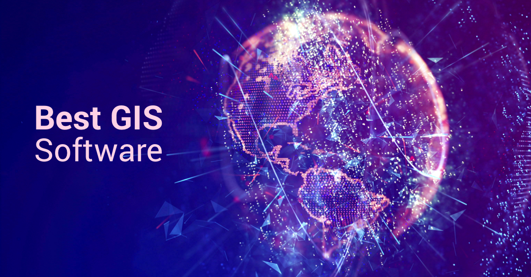 15 Best GIS Software in 2022 for Analysing Geospatial Data